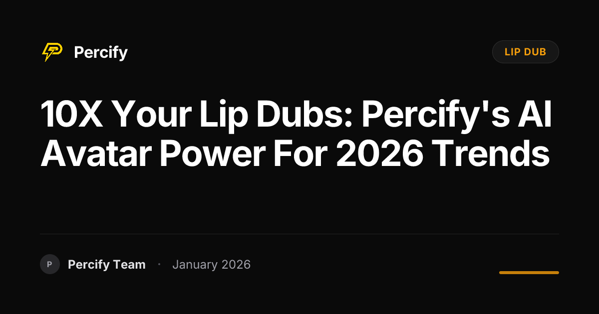 10X Your Lip Dubs: Percify's AI Avatar Power for 2026 Trends | Percify Blog
