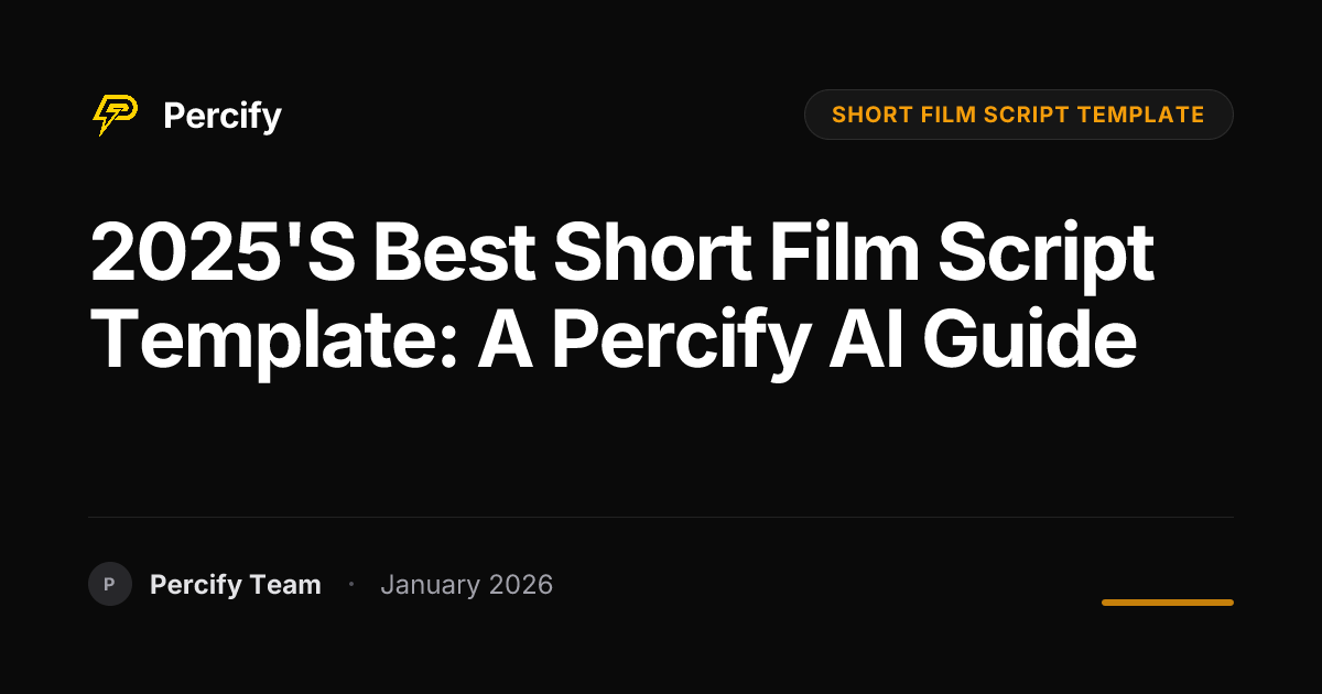2025's Best Short Film Script Template: A Percify AI Guide | Percify Blog