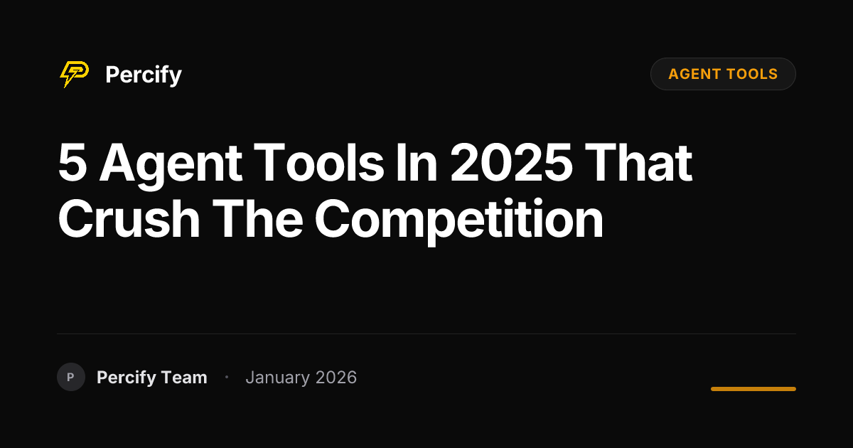 5 Agent Tools in 2025 That Crush the Competition | Percify Blog