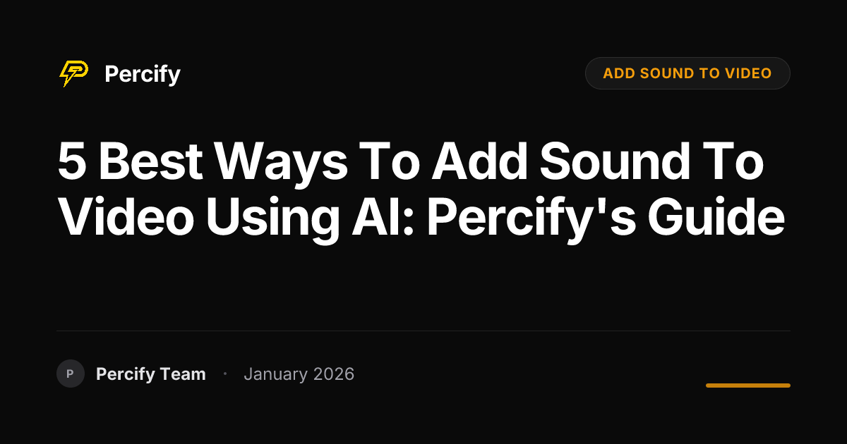 5 Best Ways to Add Sound to Video Using AI: Percify's Guide | Percify Blog
