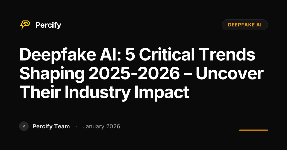 5 Deepfake AI Trends to Watch in 2025-2026 (Percify Inside!) | Percify Blog