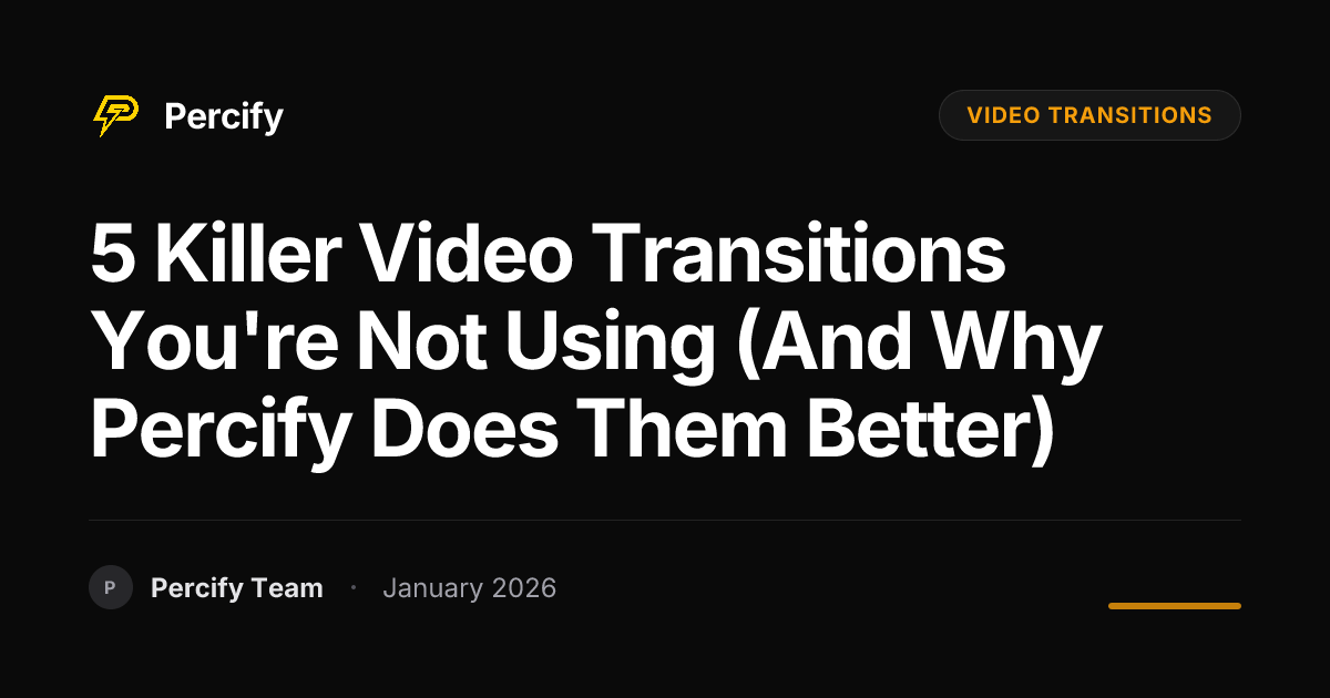 5 Killer Video Transitions You're Not Using (And Why Percify Does Them ...