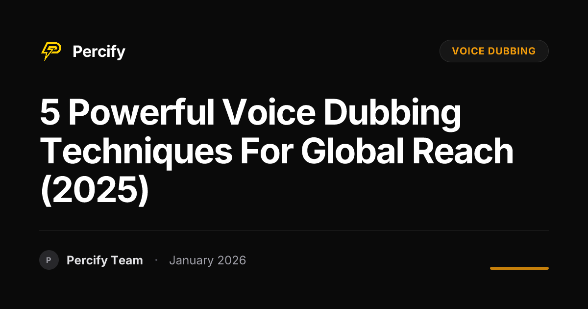 5 Powerful Voice Dubbing Techniques for Global Reach (2025) | Percify Blog