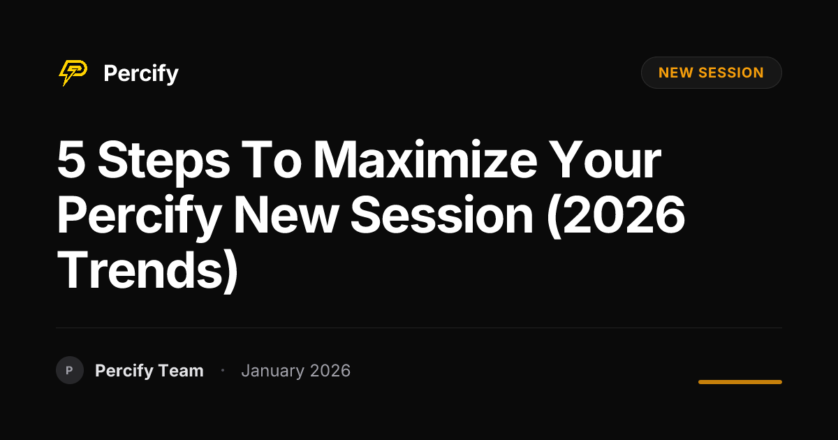5 Steps to Maximize Your Percify New Session (2026 Trends) | Percify Blog