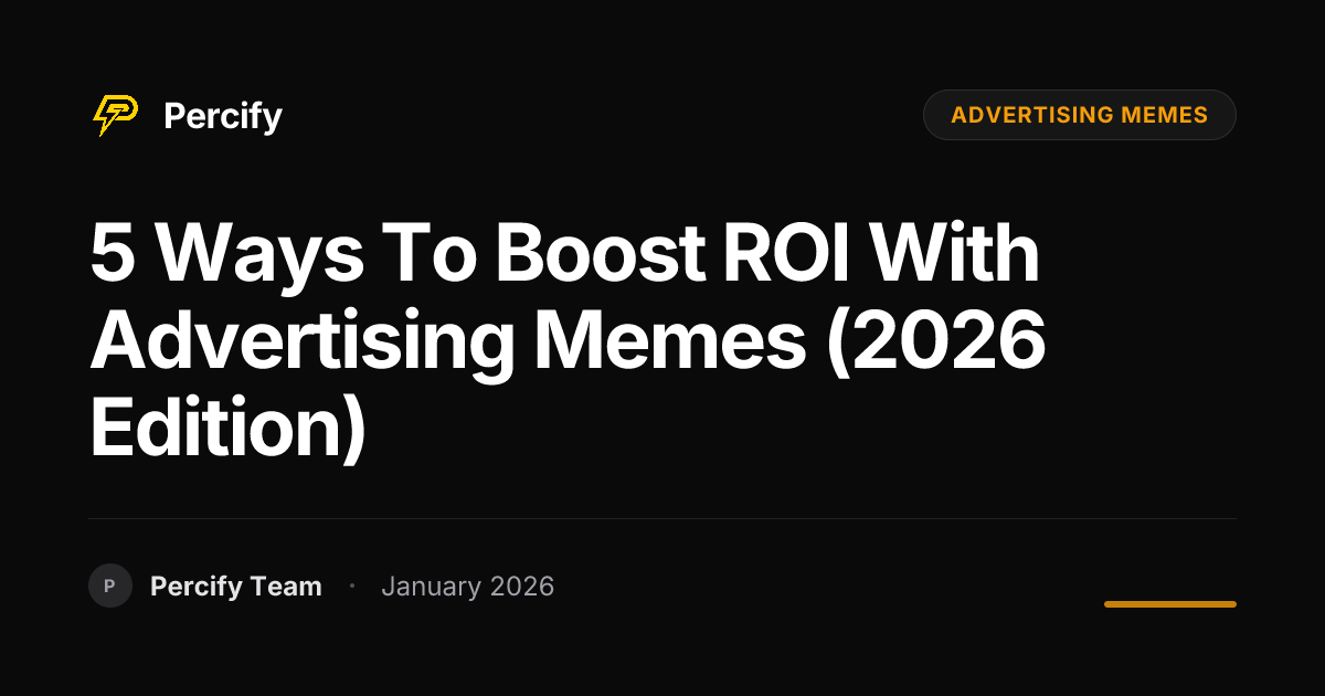 5 Ways to Boost ROI with Advertising Memes (2026 Edition) | Percify Blog