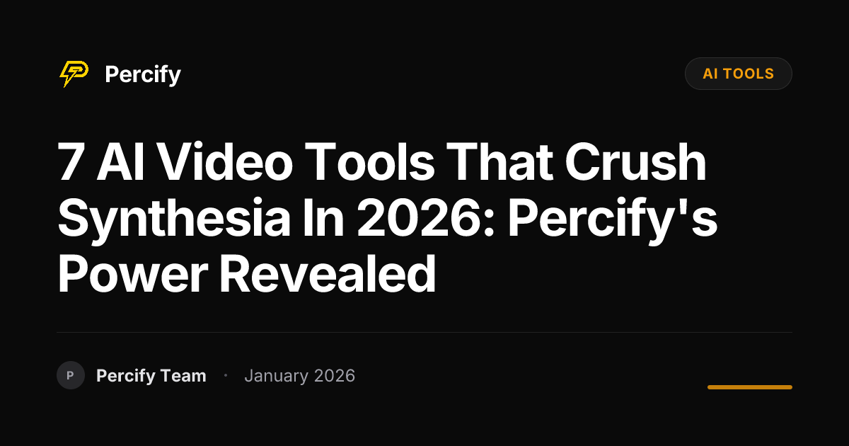 7 AI Video Tools That Crush Synthesia in 2026: Percify's Power Revealed ...