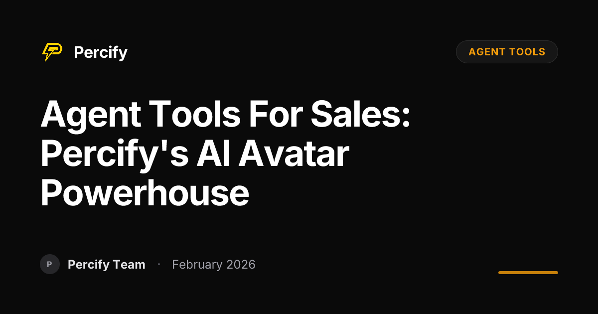 Agent Tools for Sales: Percify's AI Avatar Powerhouse | Percify Blog