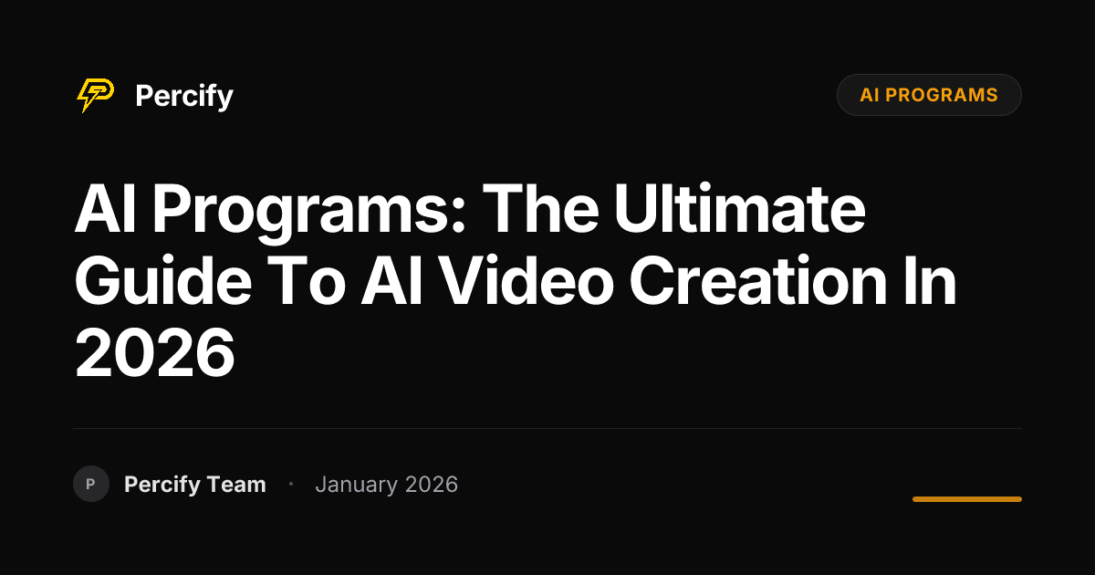 AI Programs: The Ultimate Guide to AI Video Creation in 2026 | Percify Blog