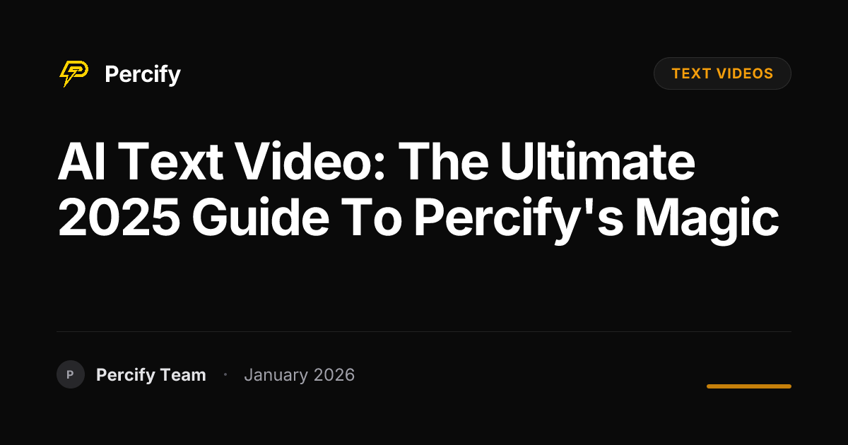 AI Text Video: The Ultimate 2025 Guide to Percify's Magic | Percify Blog