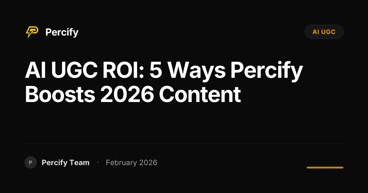 AI UGC ROI: 5 Ways Percify Boosts 2026 Content | Percify Blog