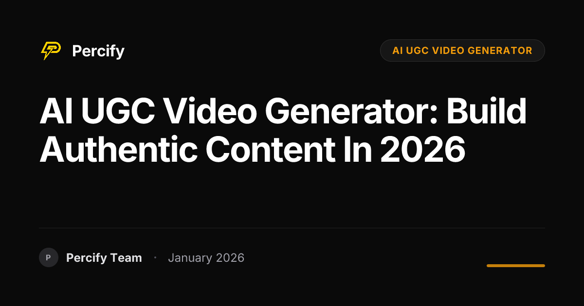 AI UGC Video Generator: Build Authentic Content in 2026 | Percify Blog