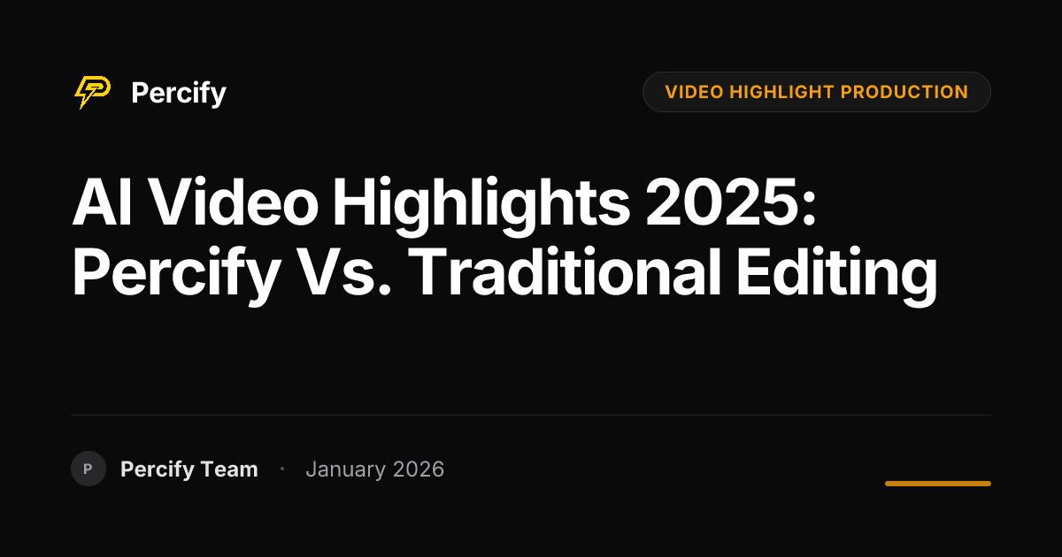 AI Video Highlights 2025: Percify vs. Traditional Editing | Percify Blog
