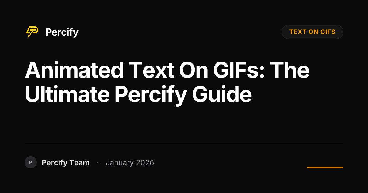 Animated Text on GIFs: The Ultimate Percify Guide | Percify Blog