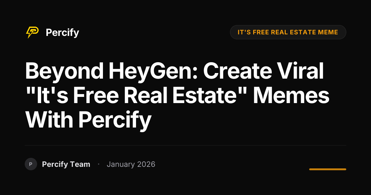 Beyond HeyGen: Create Viral "It's Free Real Estate" Memes with Percify ...