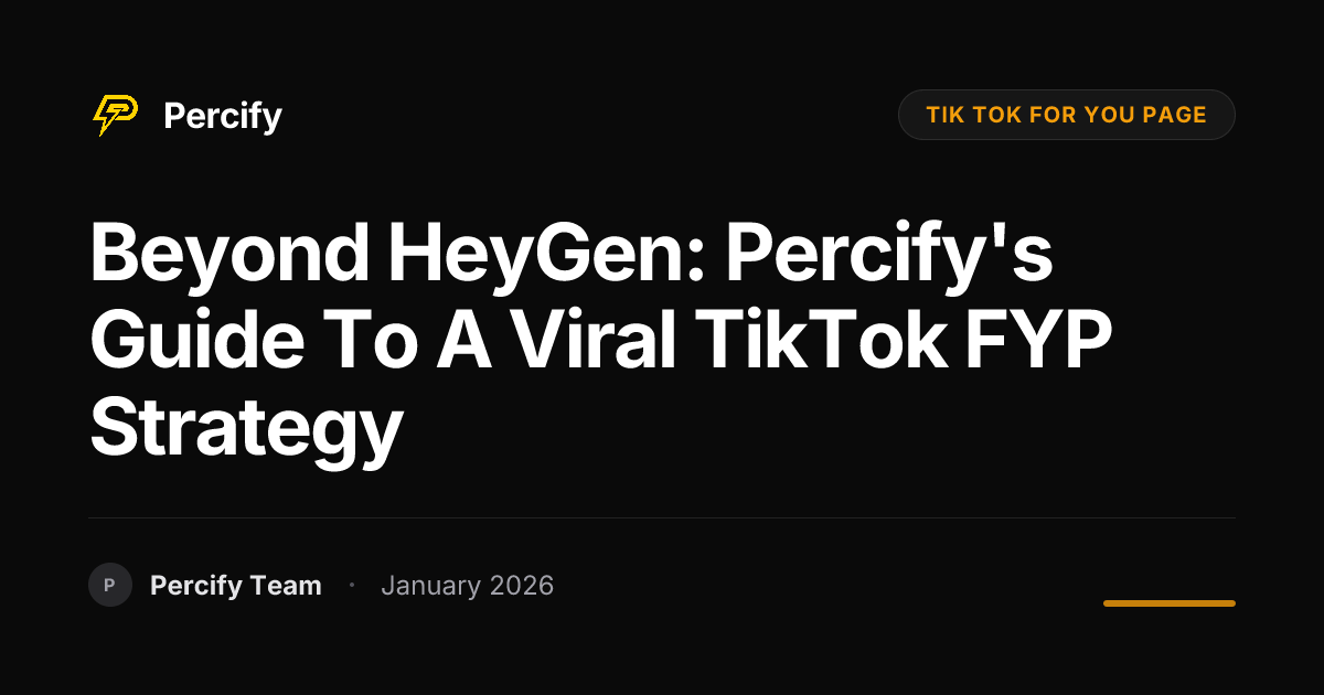 Beyond HeyGen: Percify's Guide to a Viral TikTok FYP Strategy | Percify ...