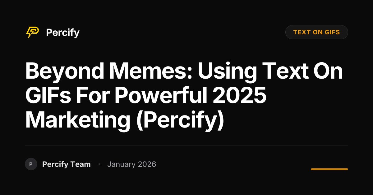Beyond Memes: Using Text on GIFs for Powerful 2025 Marketing (Percify ...
