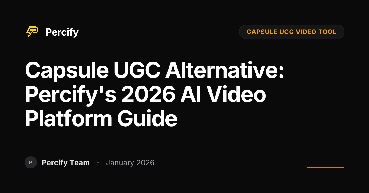 Capsule UGC Alternative: Percify's 2026 AI Video Platform Guide ...