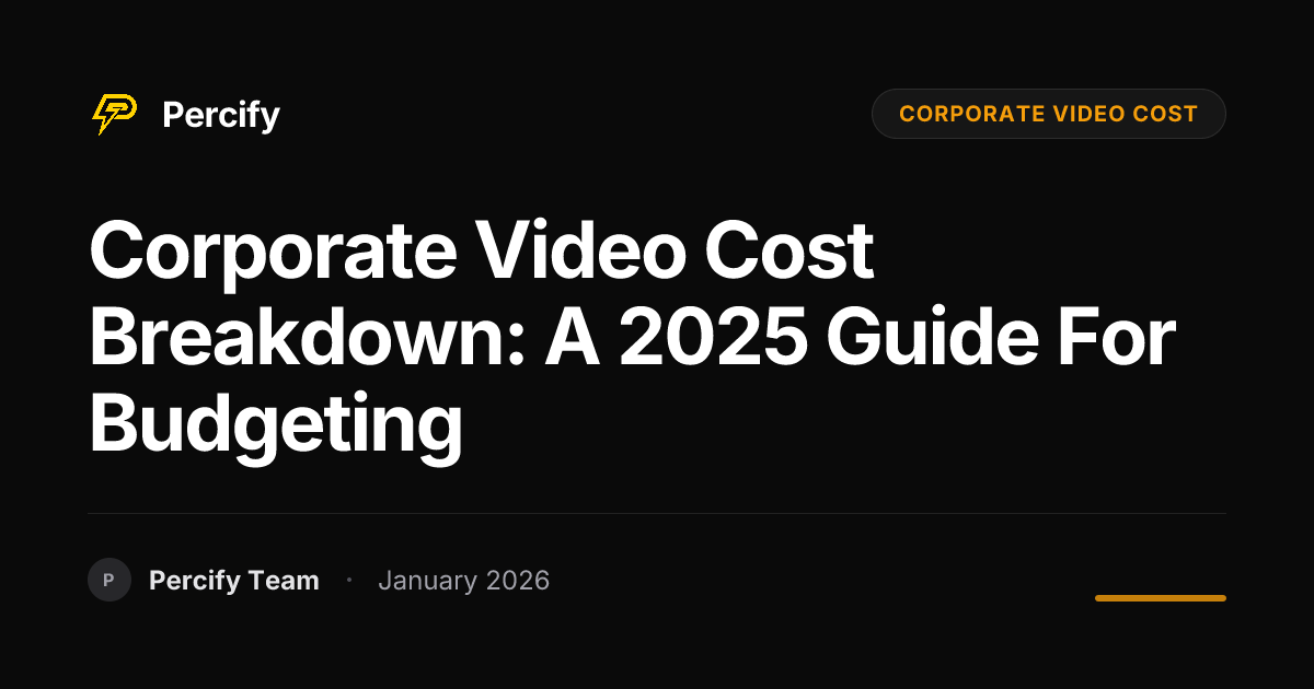 Corporate Video Cost Breakdown: A 2025 Guide for Budgeting | Percify Blog