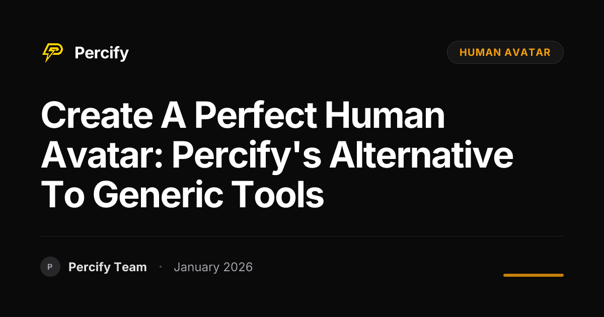 Create a Perfect Human Avatar: Percify's Alternative to Generic Tools ...