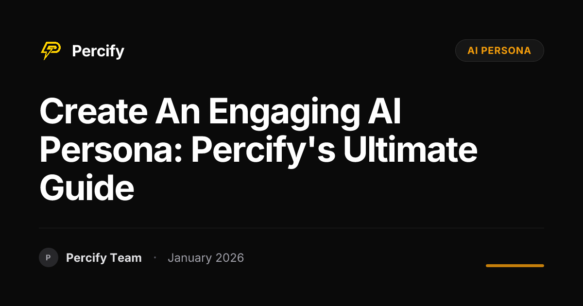 Create an Engaging AI Persona: Percify's Ultimate Guide | Percify Blog
