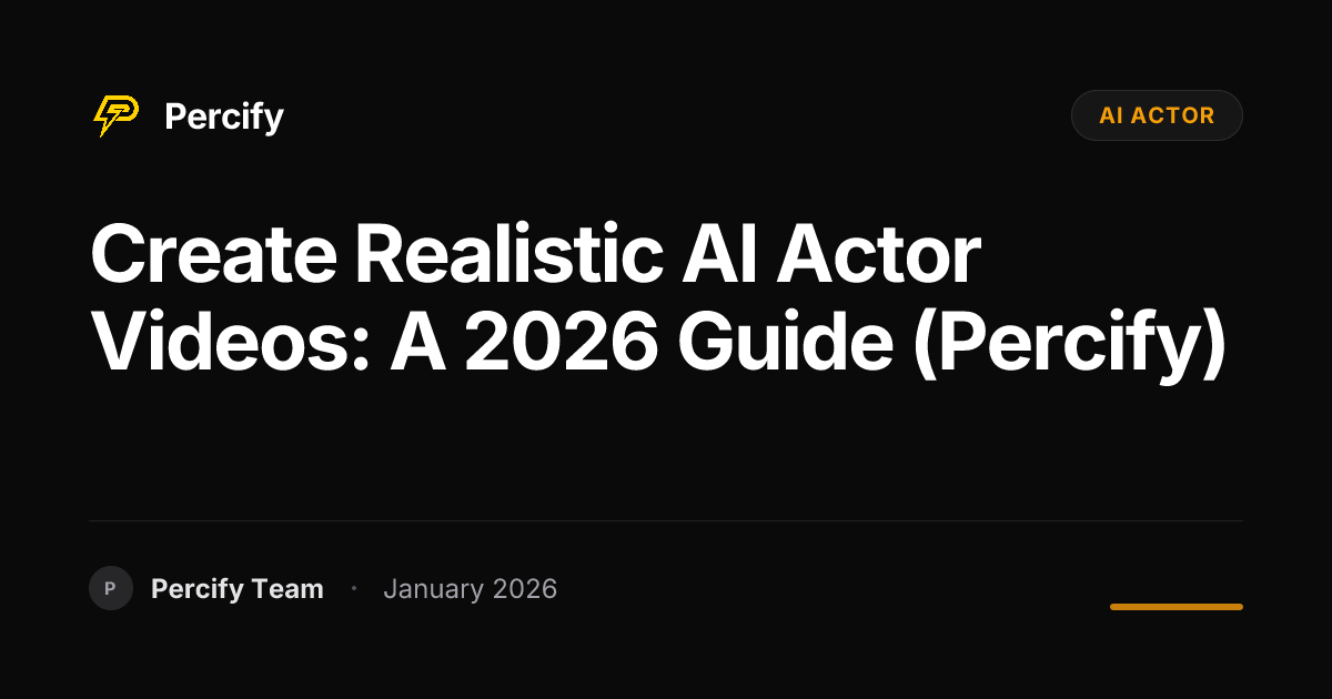Create Realistic AI Actor Videos: A 2026 Guide (Percify) | Percify Blog