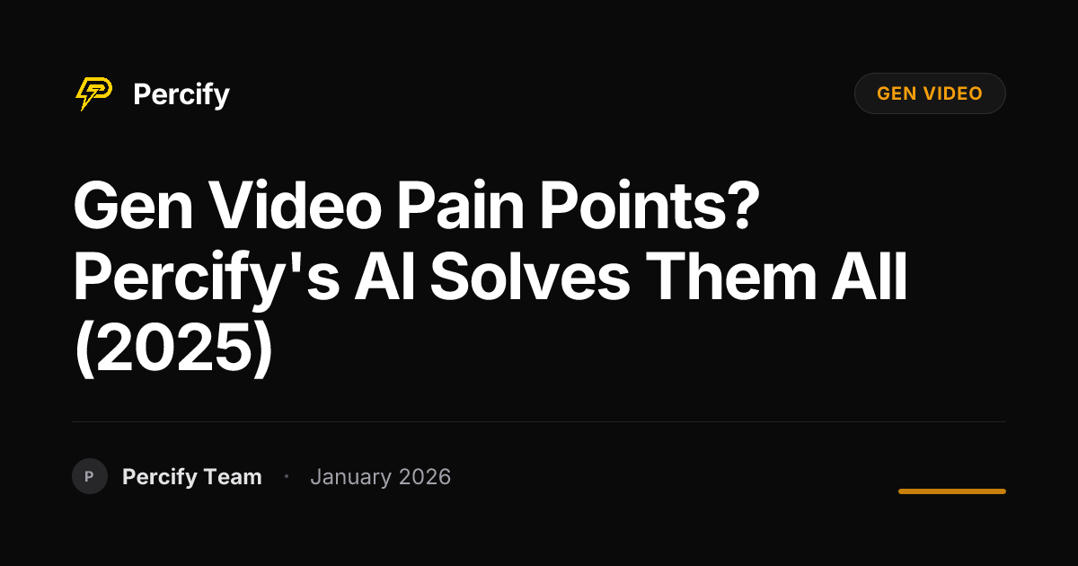 Gen Video Pain Points? Percify's AI Solves Them All (2025) | Percify Blog