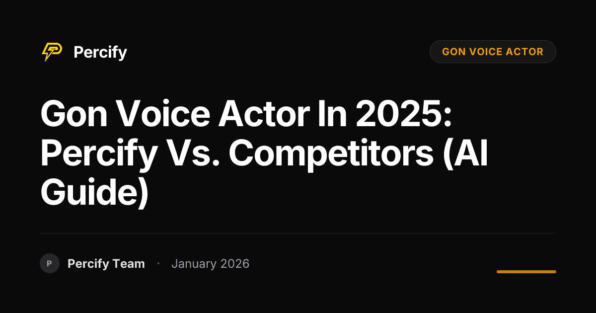 Gon Voice Actor in 2025: Percify vs. Competitors (AI Guide) | Percify Blog