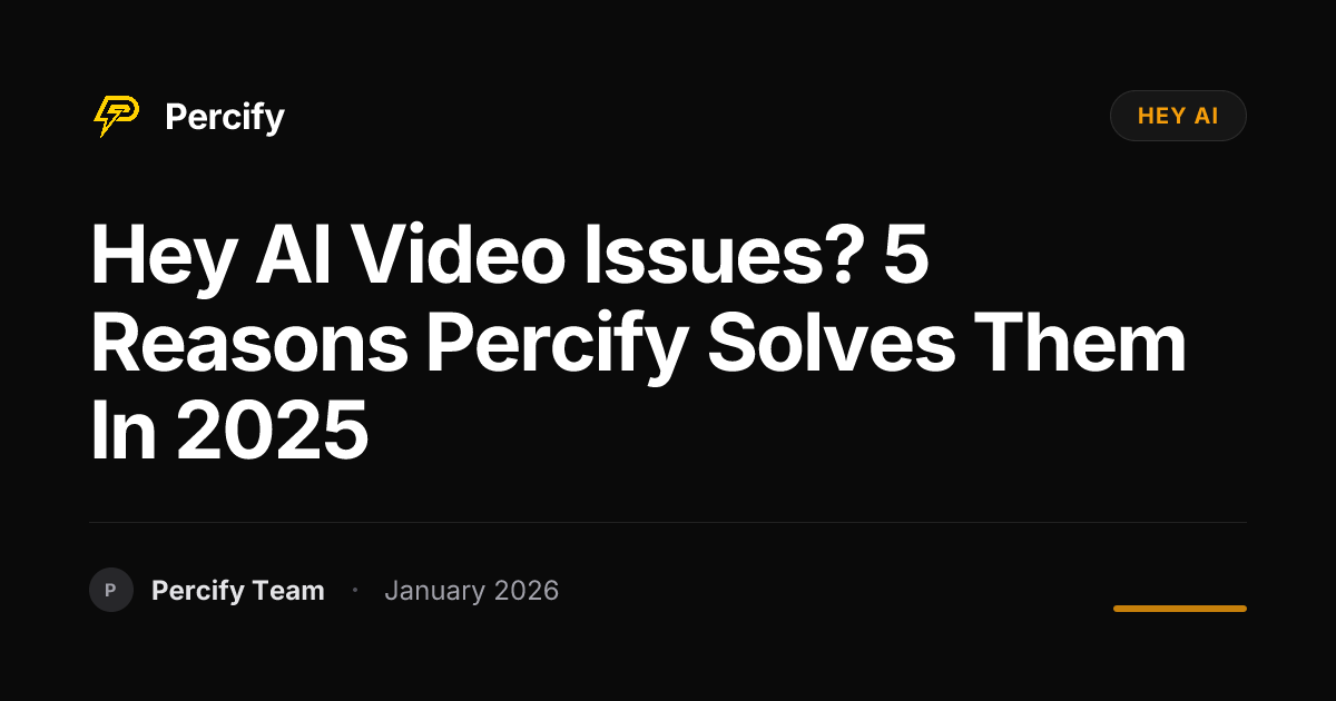 Hey AI Video Issues? 5 Reasons Percify Solves Them in 2025 | Percify Blog