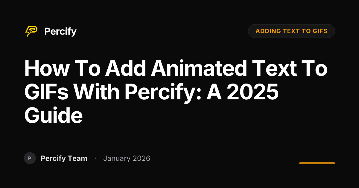 How to Add Animated Text to GIFs with Percify: A 2025 Guide | Percify Blog