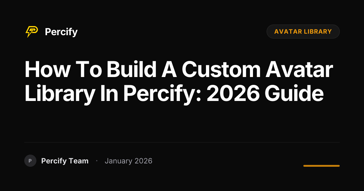 How to Build a Custom Avatar Library in Percify: 2026 Guide | Percify Blog