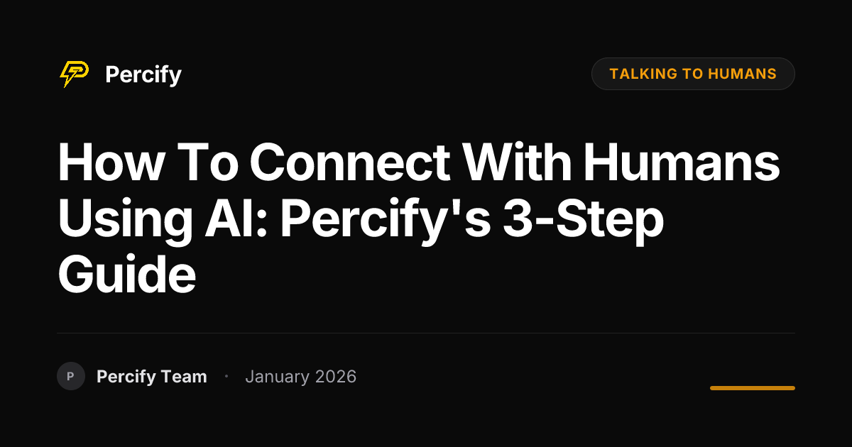 How to Connect with Humans Using AI: Percify's 3-Step Guide | Percify Blog