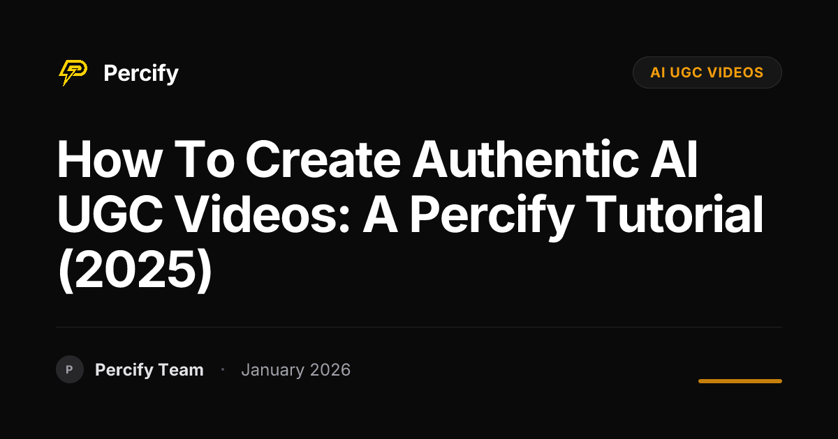 How to Create Authentic AI UGC Videos: A Percify Tutorial (2025 ...