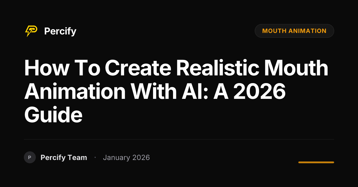 How to Create Realistic Mouth Animation with AI: A 2026 Guide | Percify ...