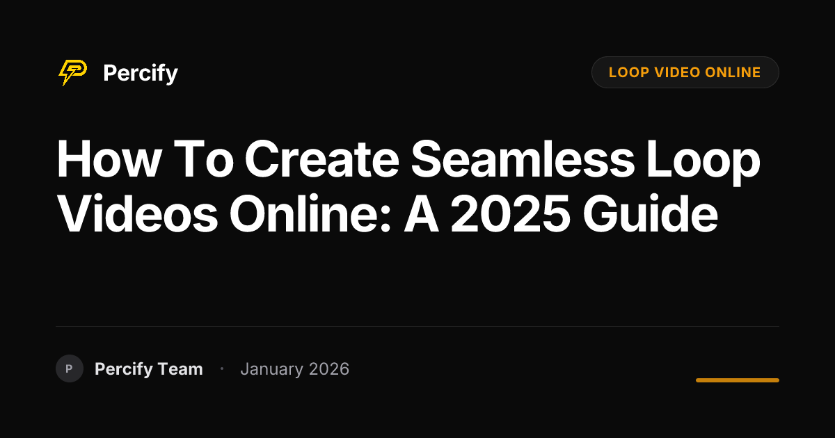 How to Create Seamless Loop Videos Online: A 2025 Guide | Percify Blog