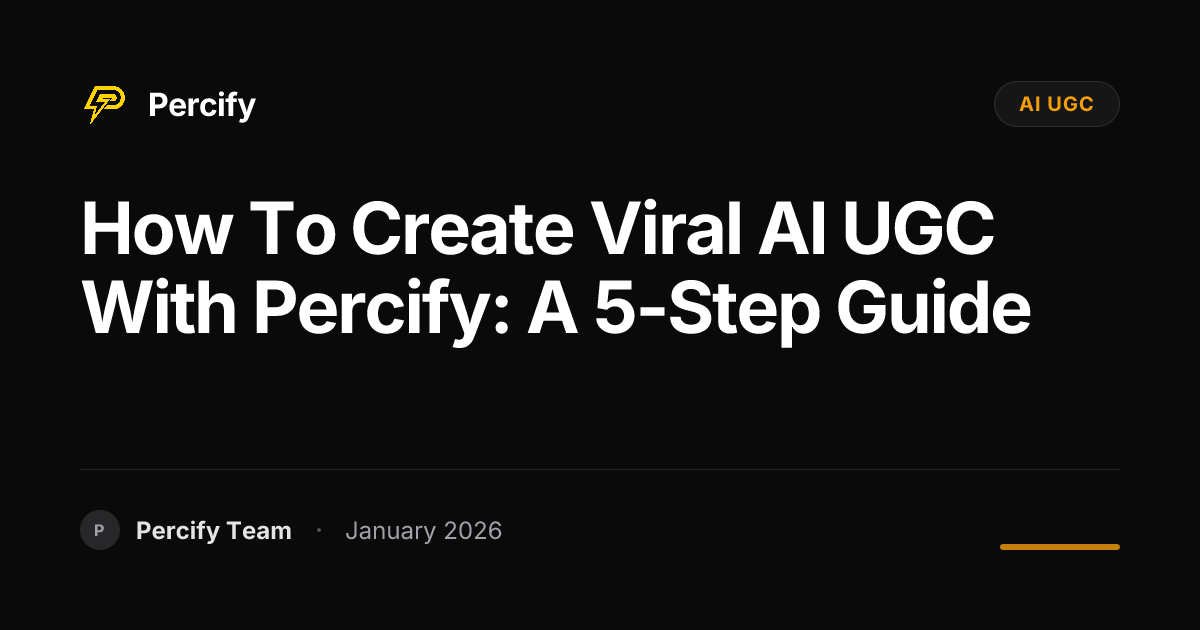 How to Create Viral AI UGC with Percify: A 5-Step Guide | Percify Blog