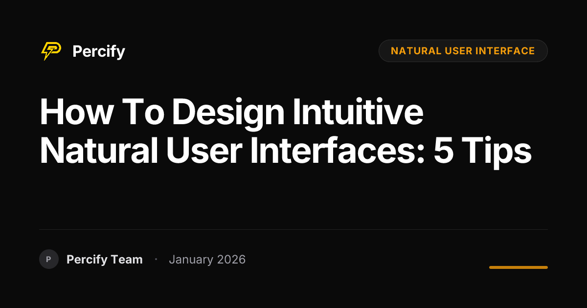 How to Design Intuitive Natural User Interfaces: 5 Tips | Percify Blog