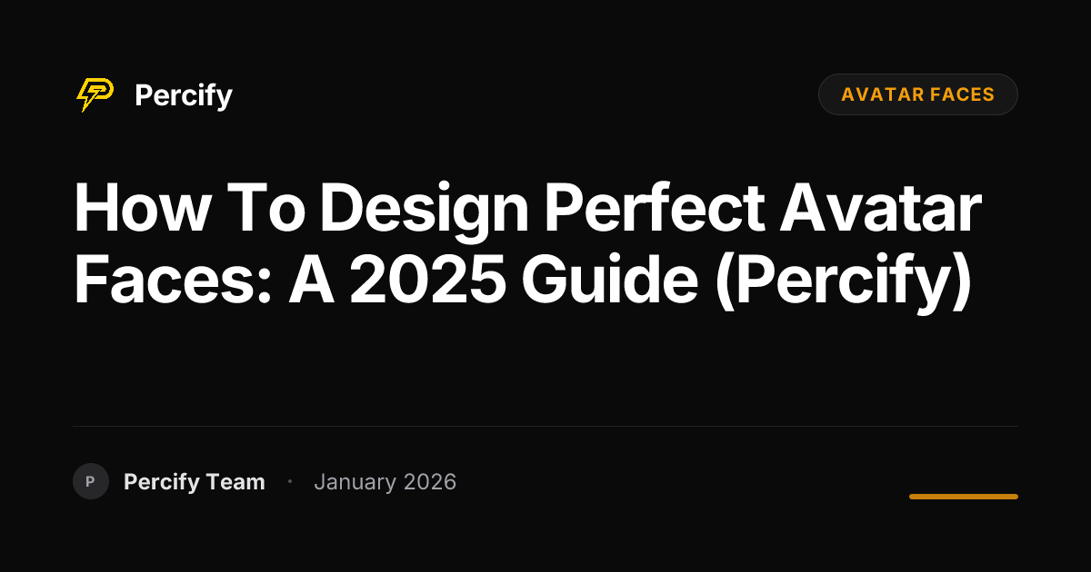 How to Design Perfect Avatar Faces: A 2025 Guide (Percify) | Percify Blog
