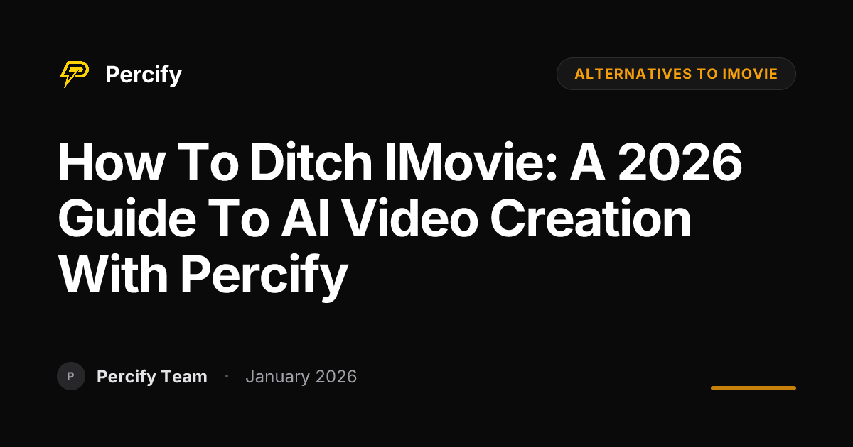 How to Ditch iMovie: A 2026 Guide to AI Video Creation with Percify ...