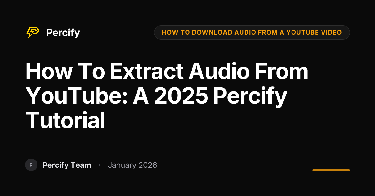 How to Extract Audio from YouTube: A 2025 Percify Tutorial | Percify Blog