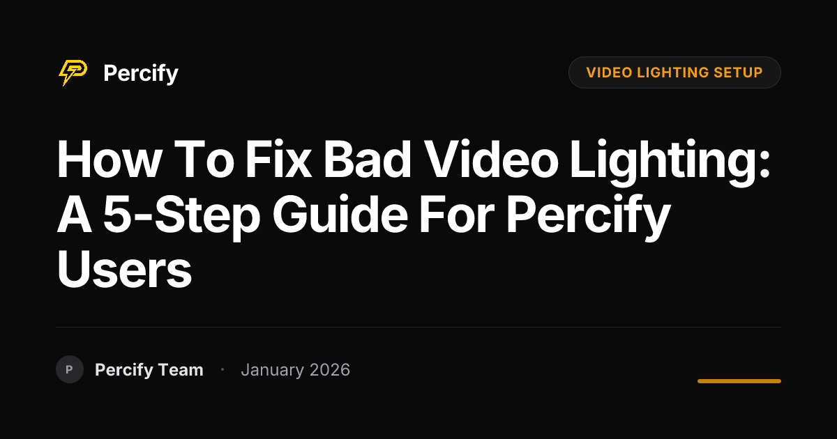 How to Fix Bad Video Lighting: A 5-Step Guide for Percify Users ...