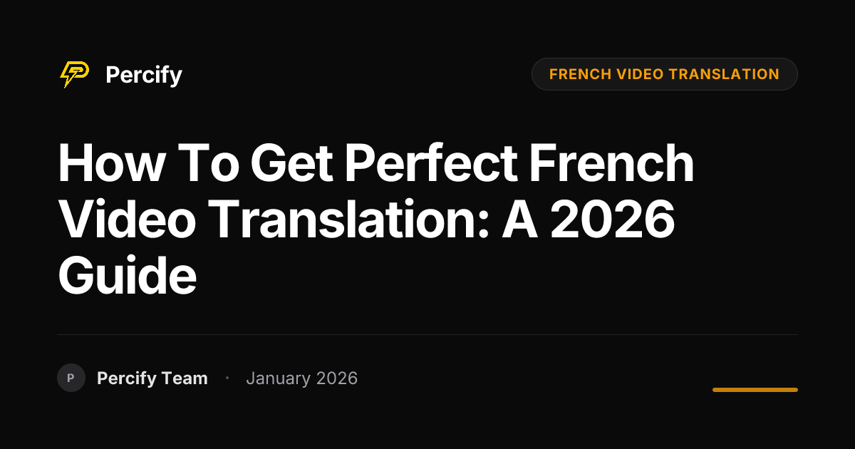 How to Get Perfect French Video Translation: A 2026 Guide | Percify Blog