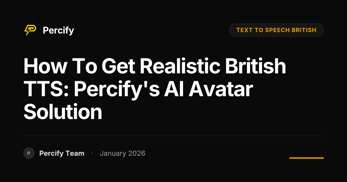 How to Get Realistic British TTS: Percify's AI Avatar Solution ...