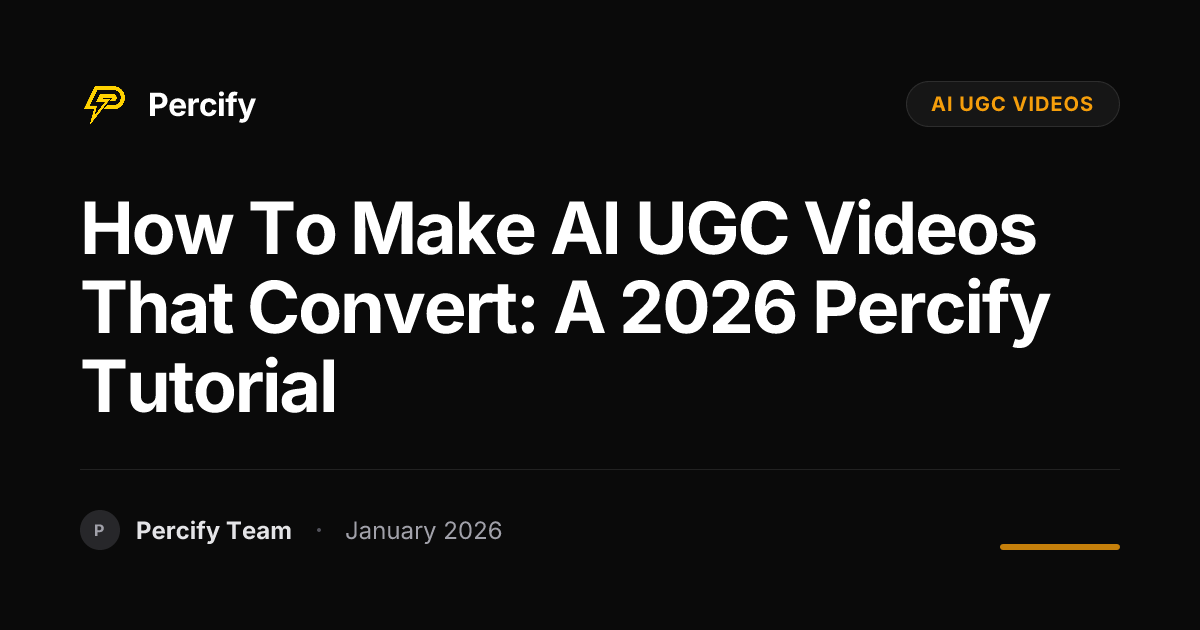 How to Make AI UGC Videos That Convert: A 2026 Percify Tutorial ...
