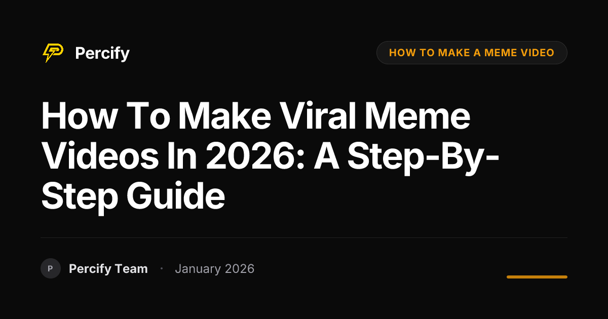 How to Make Viral Meme Videos in 2026: A Step-by-Step Guide | Percify Blog