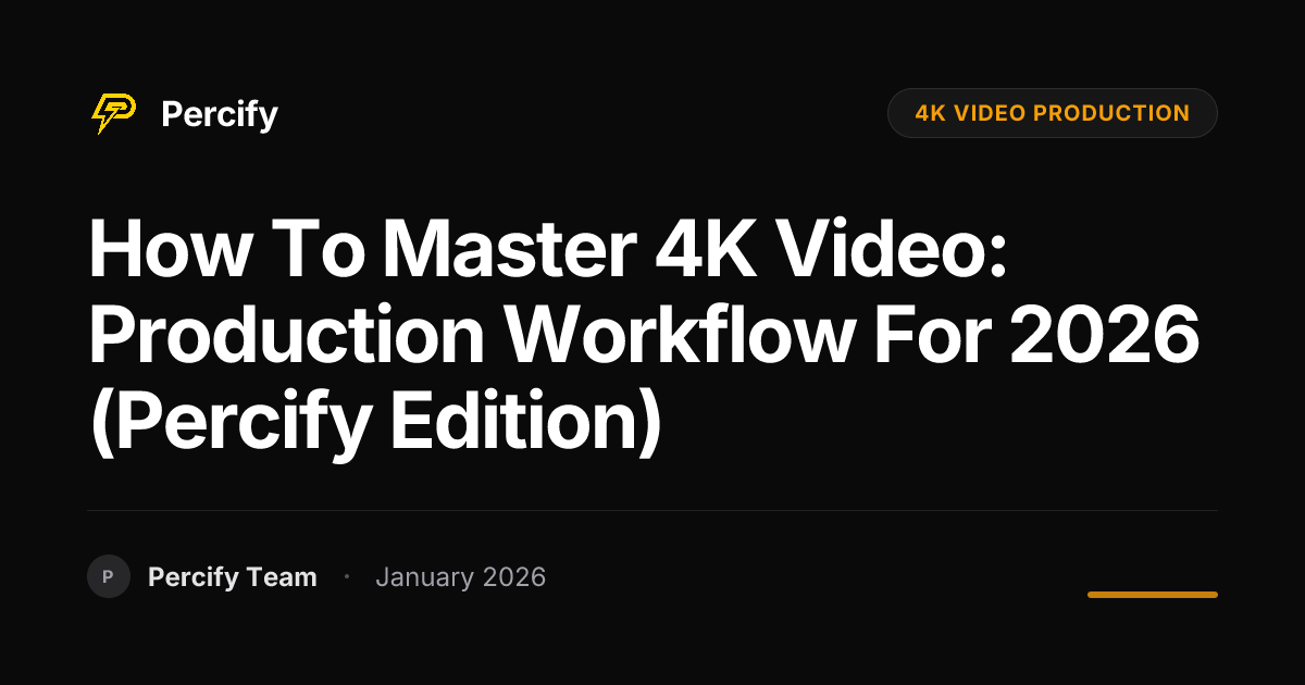 How to Master 4K Video: Production Workflow for 2026 (Percify Edition ...