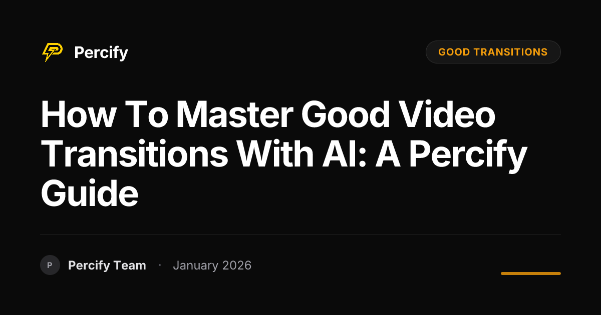 How to Master Good Video Transitions with AI: A Percify Guide | Percify ...