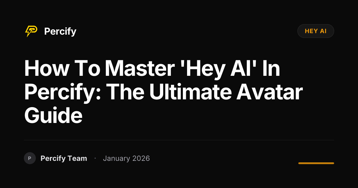 How to Master 'Hey AI' in Percify: The Ultimate Avatar Guide | Percify Blog