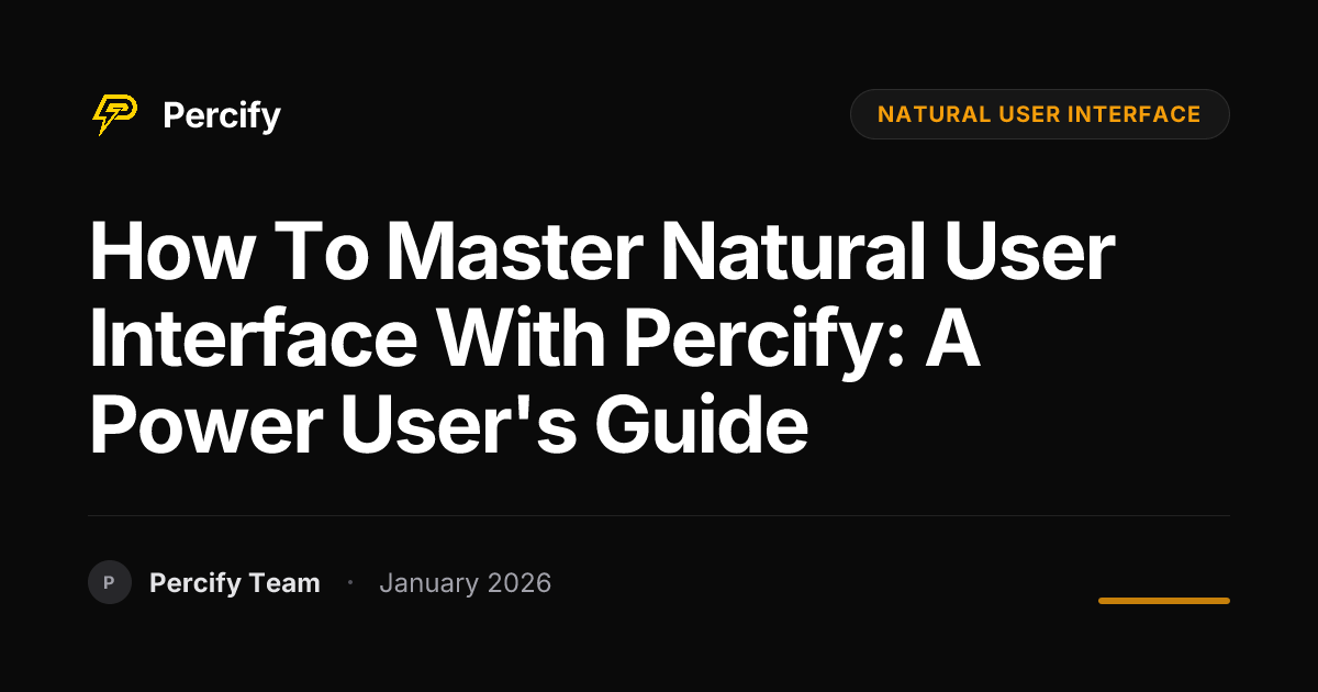 How to Master Natural User Interface with Percify: A Power User's Guide ...