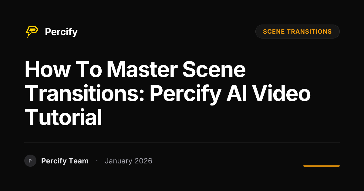 How to Master Scene Transitions: Percify AI Video Tutorial | Percify Blog