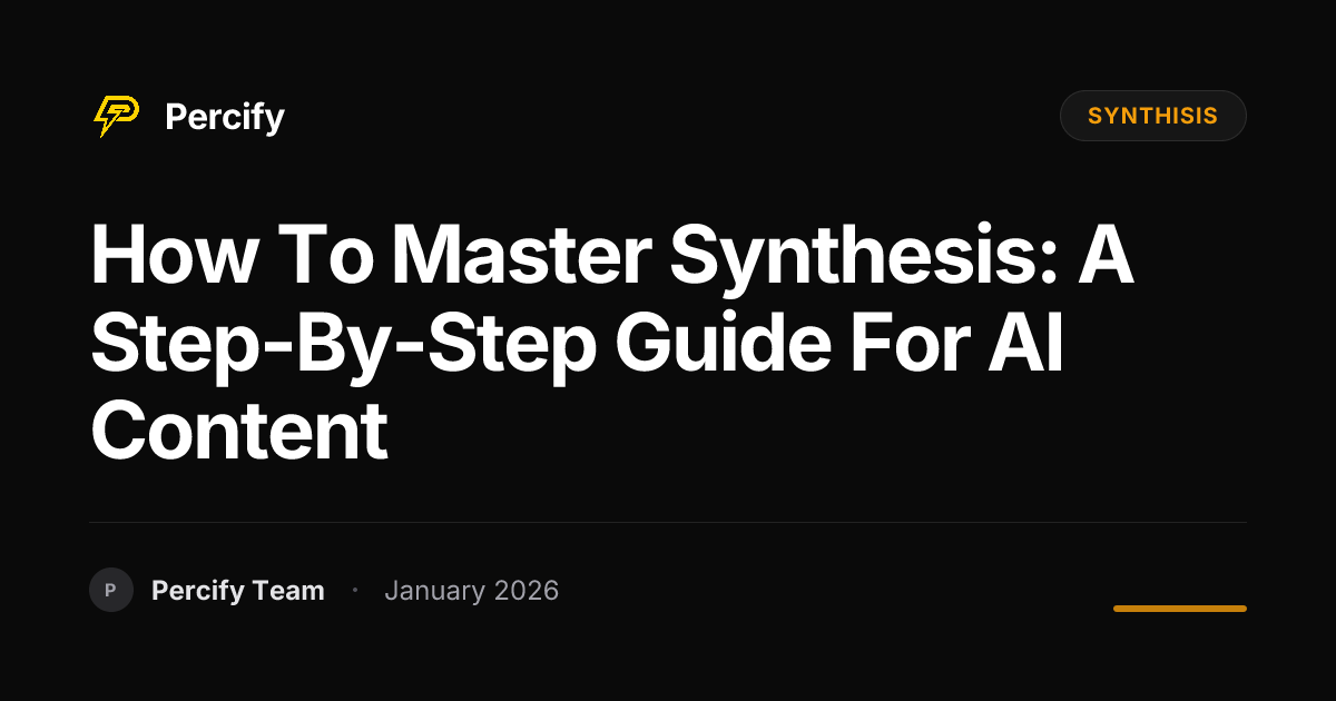 How to Master Synthesis: A Step-by-Step Guide for AI Content | Percify Blog
